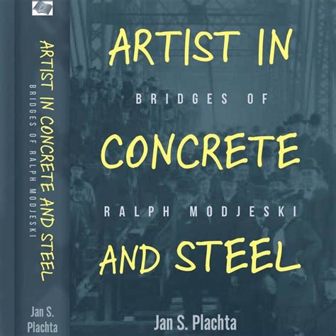 Artist In Concrete And Steel Bridges Of Ralph Modjeski Modjeski And Masters