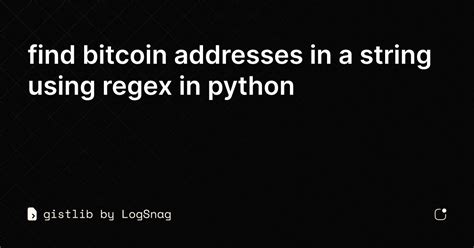 Gistlib Find Bitcoin Addresses In A String Using Regex In Python