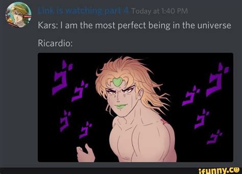 Kars I Am The Most Perfect Being In The Universe Ricardio Ifunny