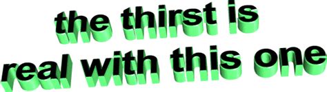 The Thirst Is Real With This One Stickers Find And Share On Giphy