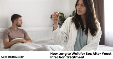 How Long To Wait For Sex After Yeast Infection Treatment