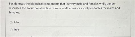 Solved Sex Denotes The Biological Components That Identify