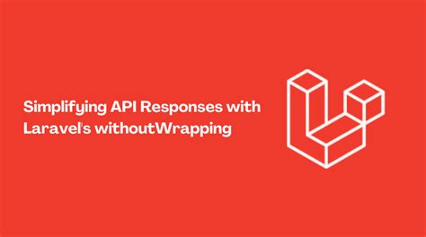 Simplifying Api Responses With Laravels Withoutwrapping By I Nyoman