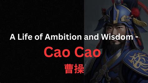 The Untold Story Of Cao Cao A Journey Through His Life And Words Youtube