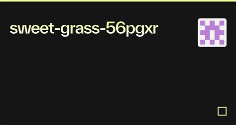 Sweet Grass Pgxr Codesandbox Sweet Grass Pgxr Codesandbox