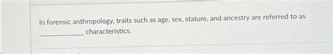 Solved In Forensic Anthropology Traits Such As Age Sex