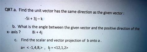 Solved Q7a Find The Unit Vector Has The Same Direction As The Given