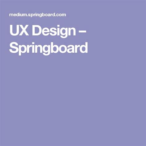 Ux Design Springboard Ux Design Design Spring Boards