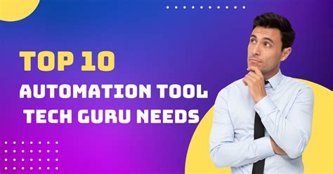 Mastering The Future The Top 10 Automation Tools Every Tech Guru Needs