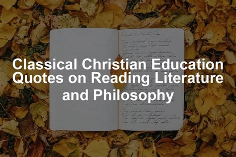 Classical Christian Education Quotes On Reading Literature And Philosophy