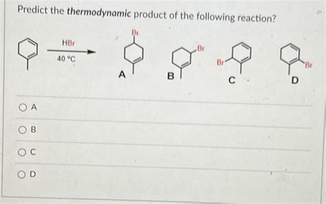 Solved Predict the thermodynamic product of the following | Chegg.com