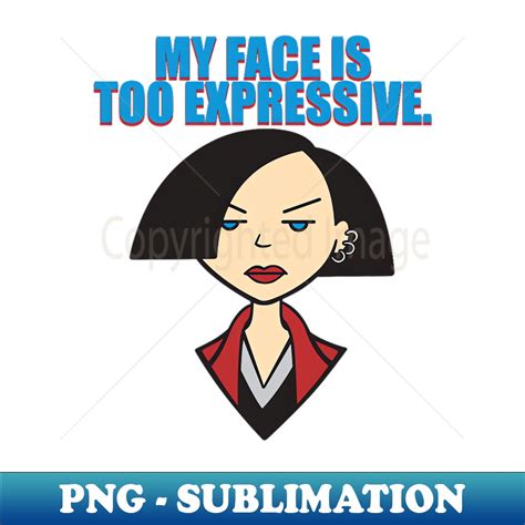 My Face Is Too Expressive Modern Sublimation Png File Inspire Uplift
