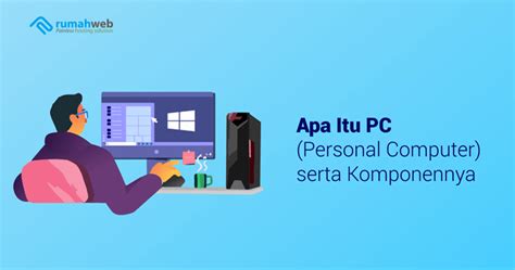 Apa Itu Pc Personal Computer Serta Komponennya Rumahweb