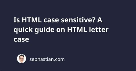Is Html Case Sensitive A Quick Guide On Html Letter Case Sebhastian
