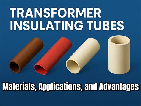 Exploring Transformer Insulating Tubes Materials Applications And