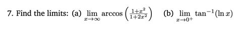 Solved 7 Find The Limits A Lim Arccos 1x2 12x2 B Lim