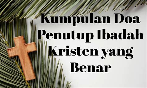 Kumpulan Doa Penutup Ibadah Kristen Yang Benar Dan Tidak Bertele Tele