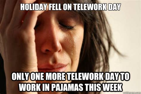 Holiday Fell On Telework Day Only One More Telework Day To Work In Pajamas This Week First