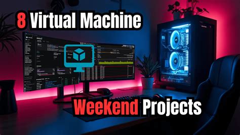 8 Virtual Machine Projects You Need To Build This Weekend