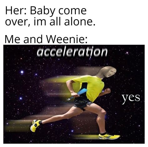 My Weenie Is A Speedy R Memes