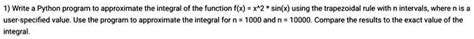 1 Write A Python Program To Approximate The Integral Of The Function F