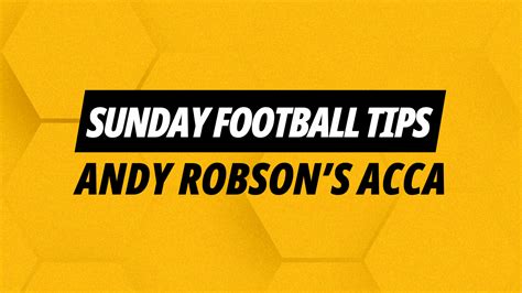 Football Betting Tips A 52 Sunday Acca From Andy Robson