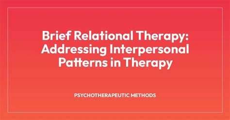 Brief Relational Therapy Addressing Interpersonal Patterns In Therapy • Psychology Town