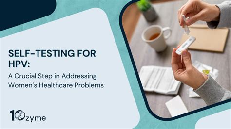 Self Testing For Hpv A Crucial Step In Addressing Womens Healthcare Problems 10zyme