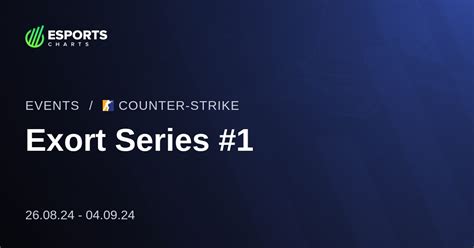 Exort Series 1 Cs2 İzleyici Genel Bakış Ödül Havuzu Esports Charts