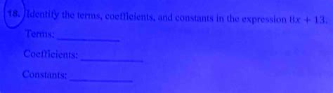 Solved 18 Identify The Terms Coefficients And Constants In The