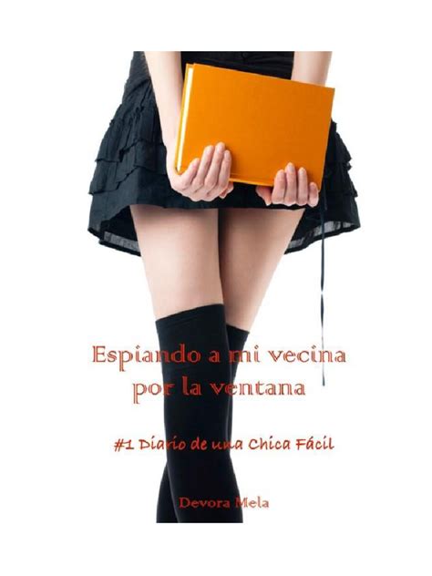 Devóra Mela Diario De Una Chica Fácil 01 Espiando A Mi Vecina Por