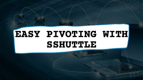 Using Sshuttle To Pivot Across Networks Pivoting Using Ssh Youtube