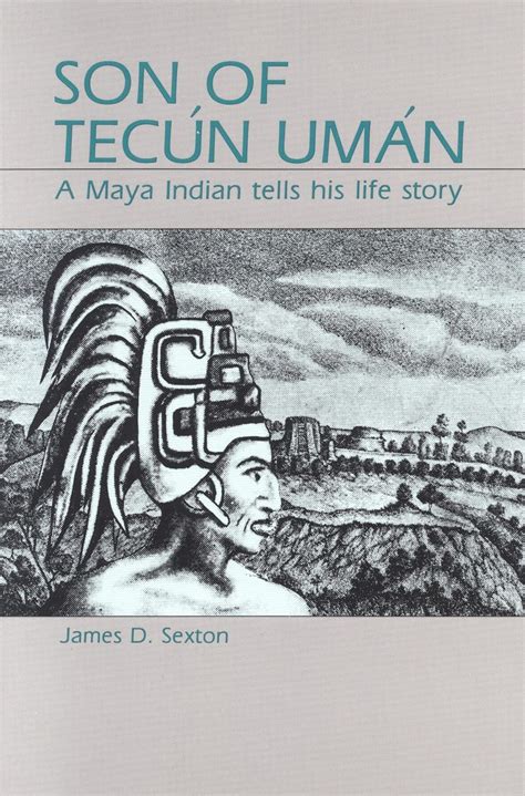 Son Of Tecun Uman A Maya Indian Tells His Life Story