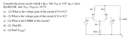 Solved Consider The Given Circuit With 100 Vcc Is 15v