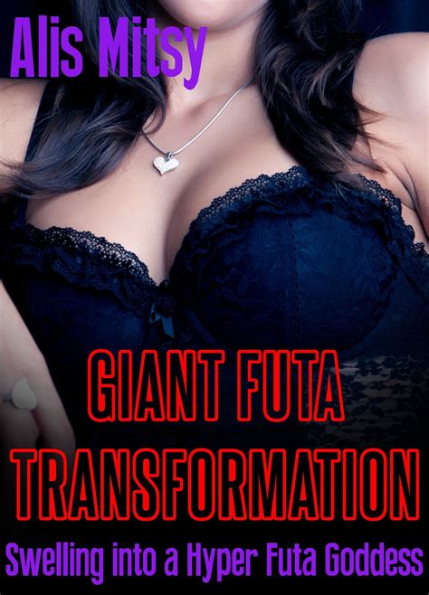Giant Futa Transformation Swelling Into A Hyper Futa Goddess Ebook By