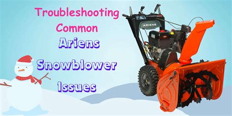 Ariens Snow Blower Troubleshooting Quick Fixes And Tips