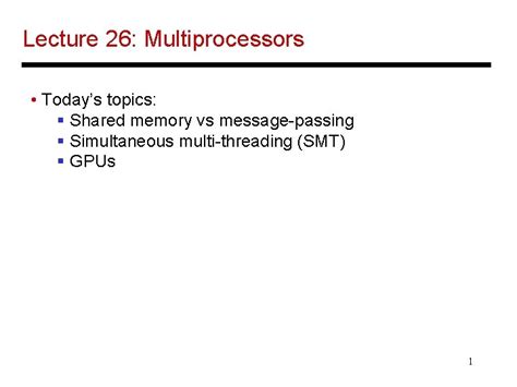 Lecture 26 Multiprocessors Todays Topics Shared Memory Vs Lecture 26 Multiprocessors Todays Topics Shared Memory Vs