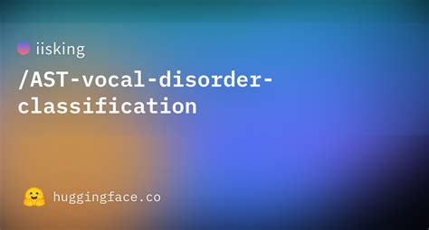 Iiskingast Vocal Disorder Classification · Hugging Face