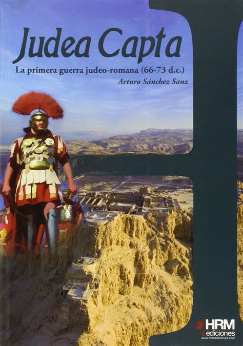 Judea Capta La Primera Guerra Judeo Romana 66 73 Dc H De Historia By Arturo Sánchez Sanz