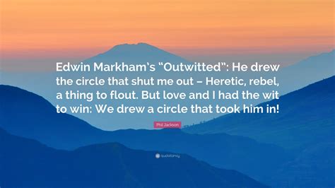 Phil Jackson Quote “edwin Markhams “outwitted” He Drew The Circle