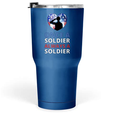 Once A Soldier Always A Soldier Veterans Quotes Tumblers 30 Oz Sold