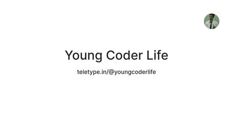 Young Coder Life — Teletype