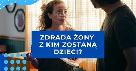 Żona Chce Opuścić Rodzinę Z Kim Zostaną Dzieci Adwokat