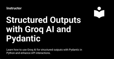 Structured Outputs With Groq Ai And Pydantic Instructor