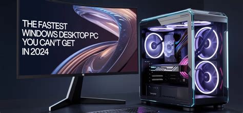 The Fastest Windows Desktop Pc You Cant Get In 2025