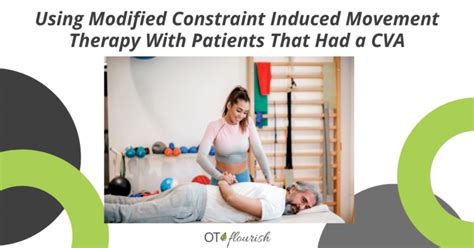 Using Modified Constraint Induced Movement Therapy With Patients That Had A Cva Ot Flourish