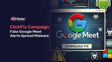 ClickFix Campaign Fake Google Meet Alerts Spread Malware Across Windows And MacOS SOCRadar