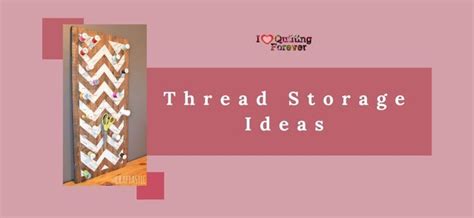 3 Free Thread Storage Ideas To Keep Every Quilter Organized I Love Quilting Forever