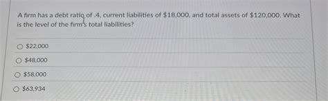 Solved A Firm Has A Debt Ratio Of 4 ﻿current Liabilities
