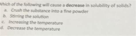 Answered Which Of The Following Will Cause A Decrease In Solubility